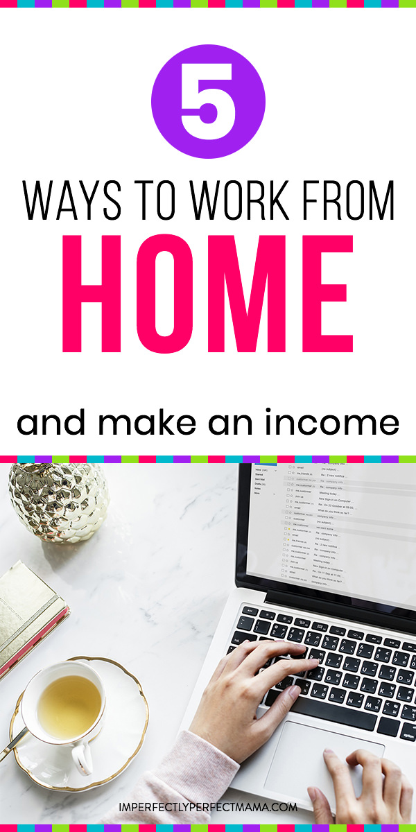 5 Ways to Work From Home and Make a Legitimate Income - Imperfectly ...