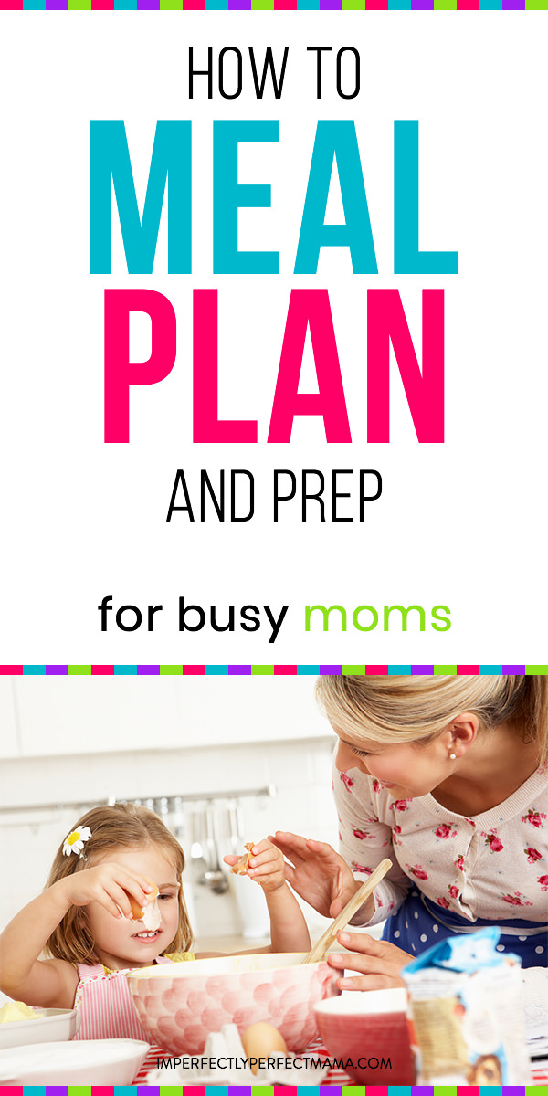 How To Meal Plan And Prep For Busy Moms Imperfectly Perfect Mama