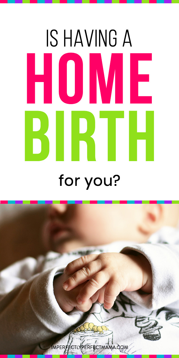 How to Decide If a Home Birth is for You - Imperfectly Perfect Mama