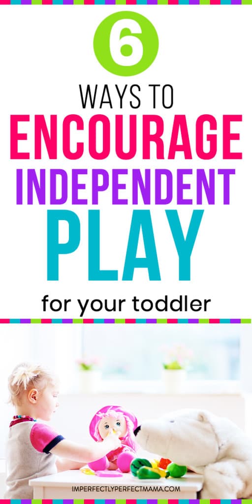 6 Ways to Encourage Independent Play for Your Toddler - Imperfectly ...