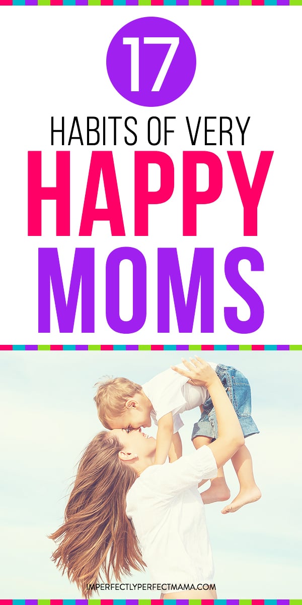 17 Habits Of Very Happy Moms - Imperfectly Perfect Mama