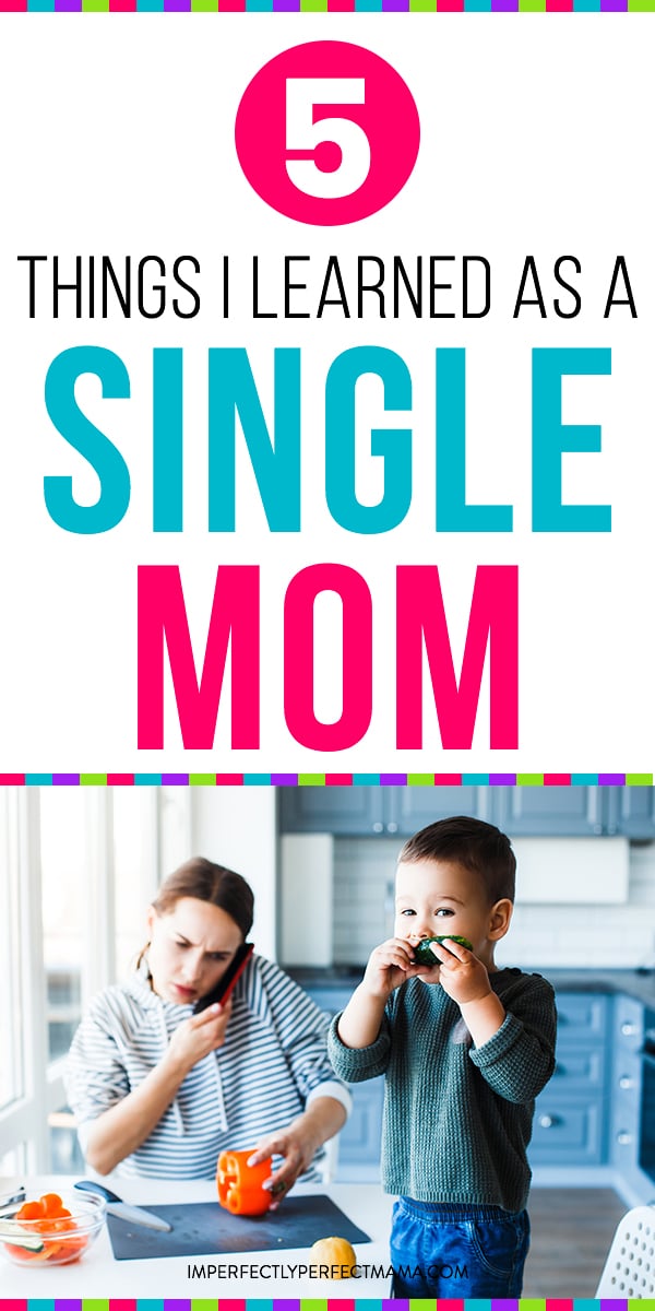 5 Things I Learned As a Single Mom - Imperfectly Perfect Mama