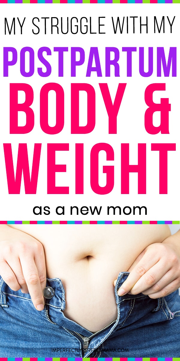 My Struggle with Postpartum Body and Weight As a New Mom - Imperfectly ...