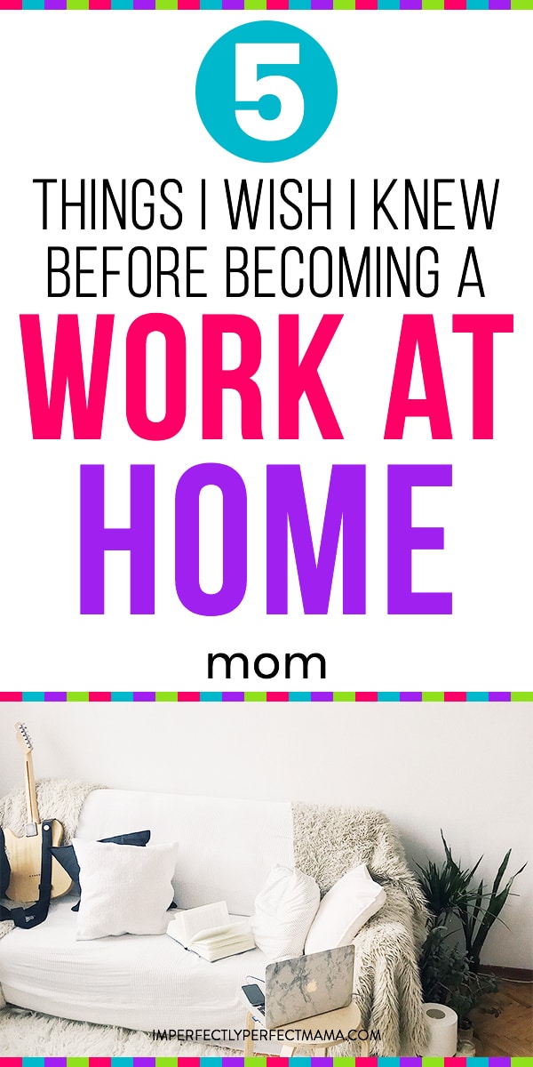 5 Things I Wish I Knew Before Becoming A Work At Home Mom Imperfectly