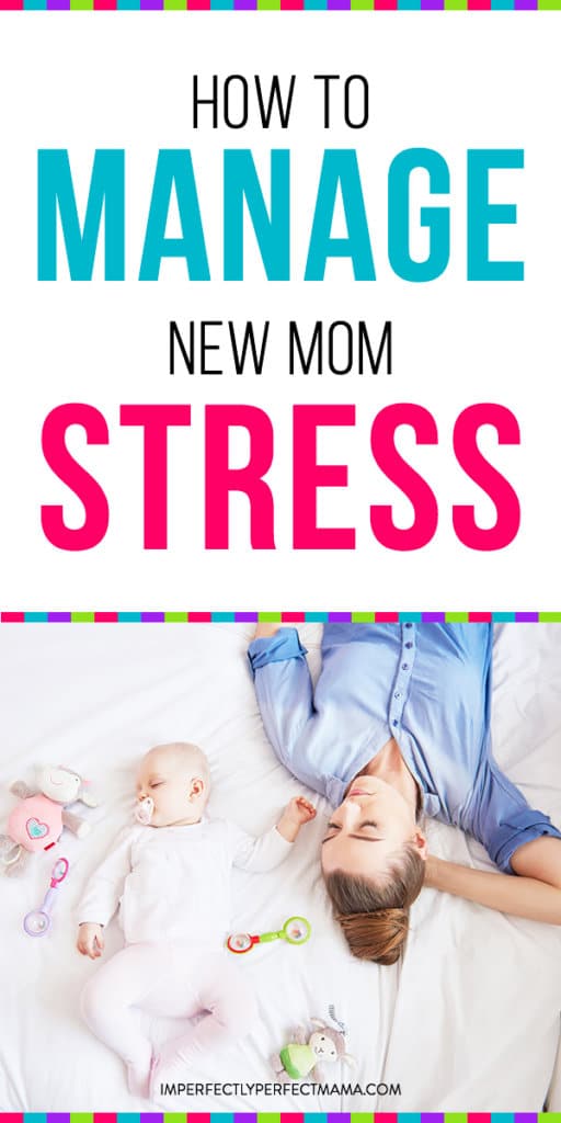 6 Tips For Managing New Mom Stress Imperfectly Perfect Mama