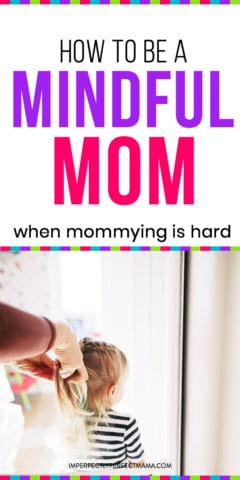 4 Actionable Strategies to Be a Mindful Mom - Imperfectly Perfect Mama