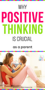 Why Positive Thinking is Important as a Parent - Imperfectly Perfect Mama