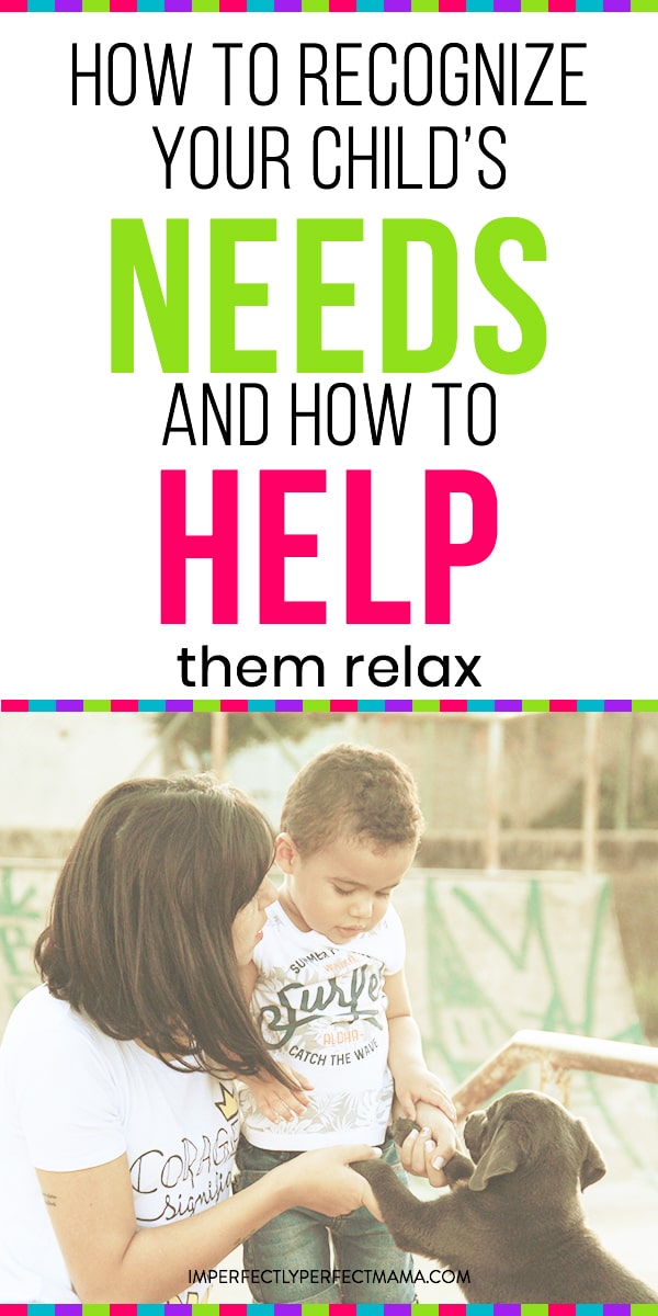 How to Recognize Your Child's Needs and How Help Them Relax ...