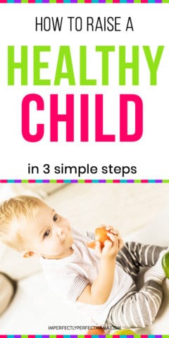 How To Raise a Healthy Child Starting With 3 Easy Steps - Imperfectly ...