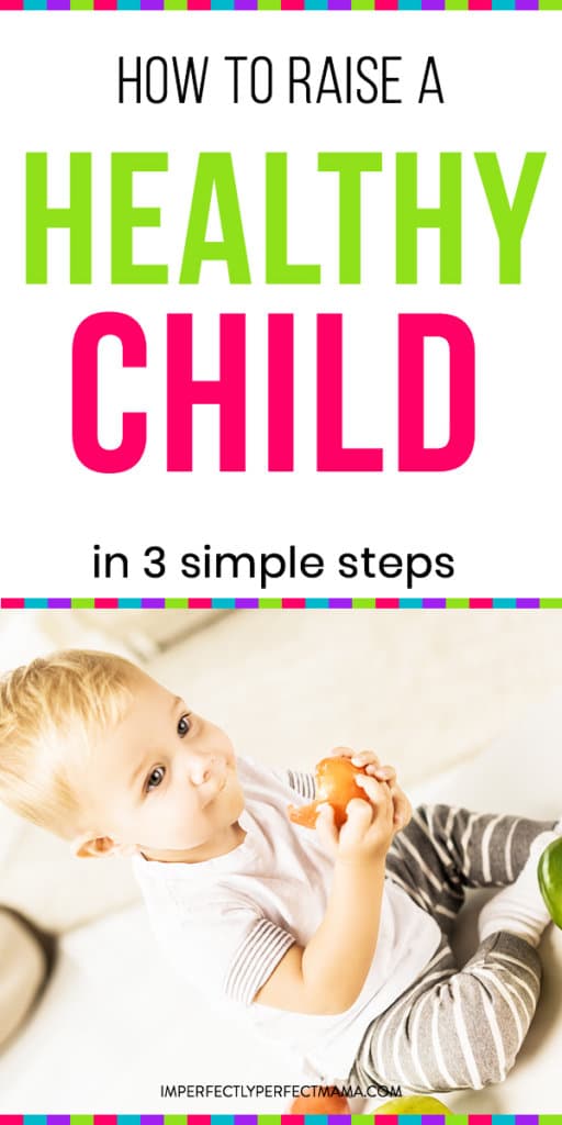 How To Raise a Healthy Child Starting With 3 Easy Steps - Imperfectly ...