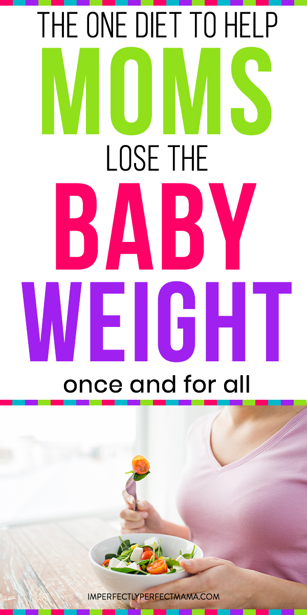 The ONE Diet That All Moms Can Follow to Lose the Baby Weight ...