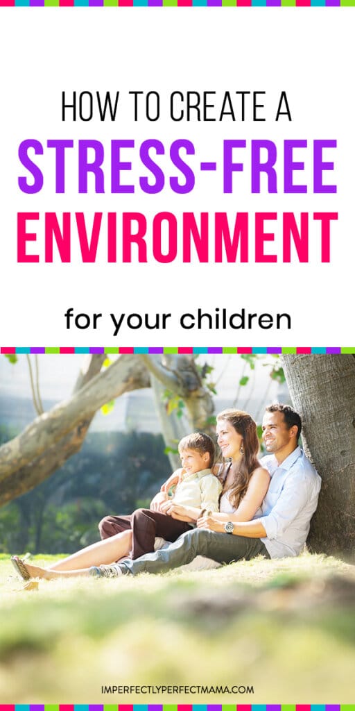 How to Create a Stress-free Environment for Your Children - Imperfectly ...