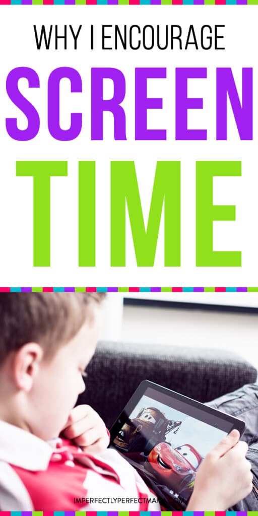 Why I Encourage Screen Time - Imperfectly Perfect Mama
