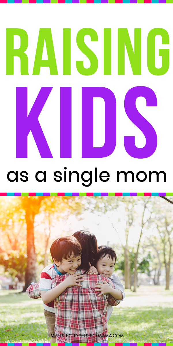 Raising Kids As A Single Mom - Imperfectly Perfect Mama