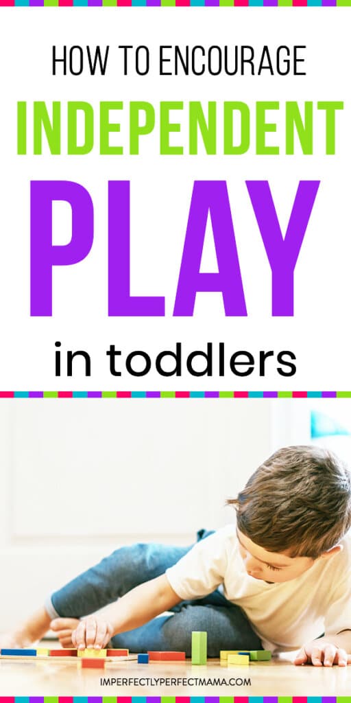 How to Encourage Independent Play in Toddlers - Imperfectly Perfect Mama