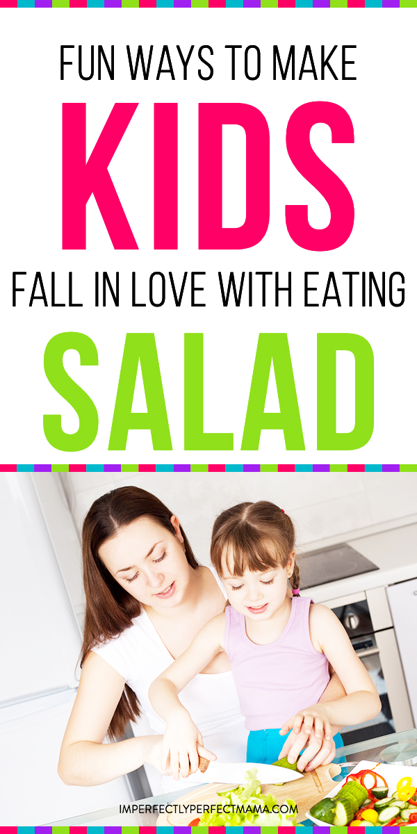 Fun and Engaging Ways to Make Your Kids Love Salad - Imperfectly ...