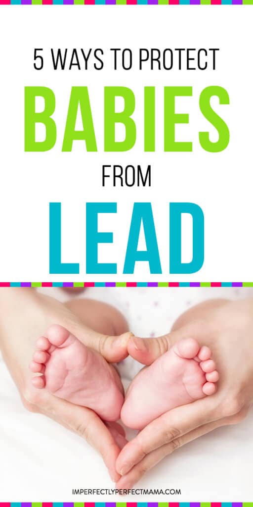 5 Ways to Protect Your Babies and Kids From Lead - Imperfectly Perfect Mama