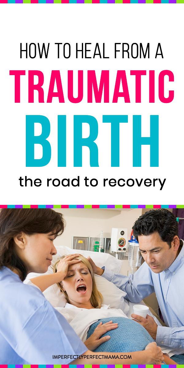 How to Heal From a Traumatic Birth - The Road to Recovery - Imperfectly ...