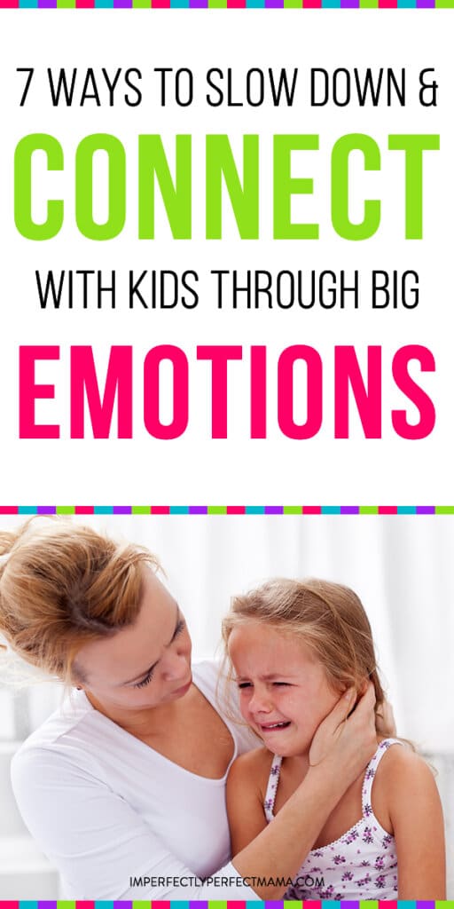 7 Ways to Slow Down and Connect with Kids Through Big Emotions ...
