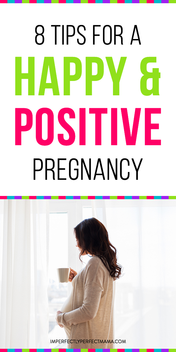 8 Tips for a Happy and Positive Pregnancy - Imperfectly Perfect Mama