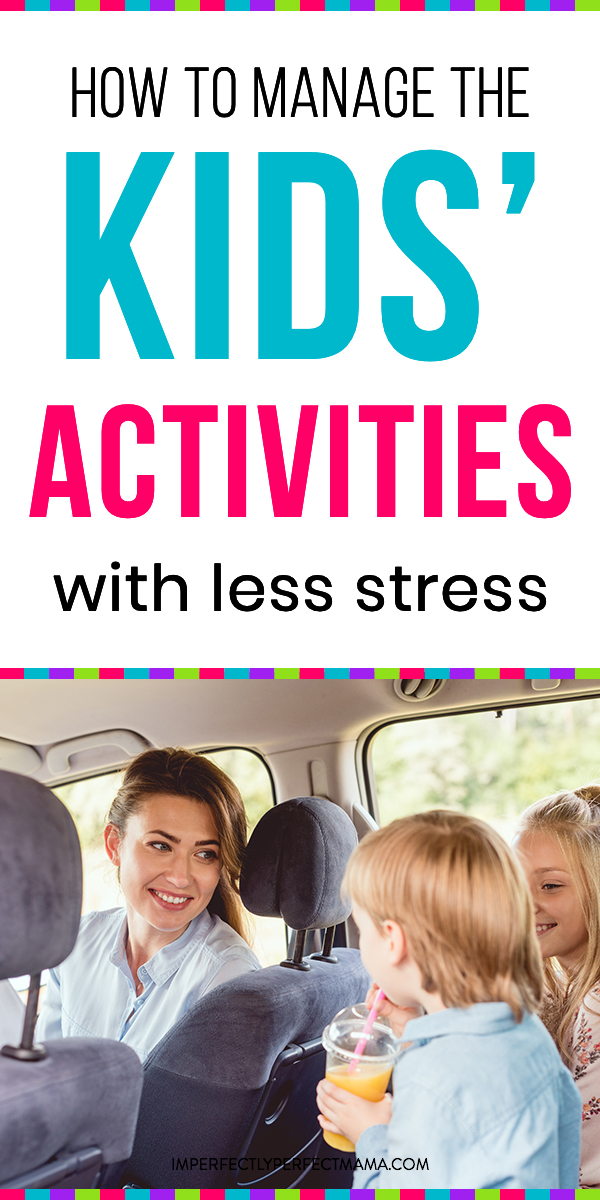 How to Manage Your Kids' Activities With Less Stress - Imperfectly ...