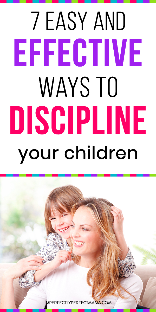 7 Easy And Effective Ways To Discipline Your Children Imperfectly