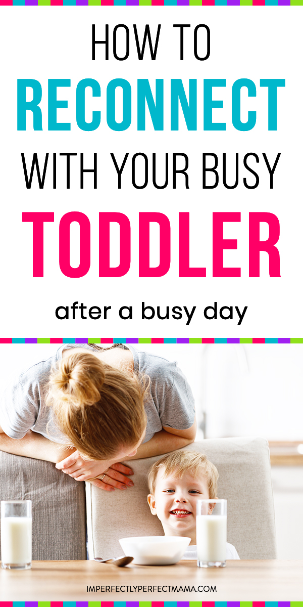 How to Reconnect With Your Toddler After a Busy Day