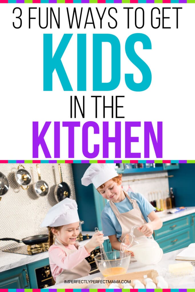 3 Fun Ways To Get Your Kids in the Kitchen - Imperfectly Perfect Mama