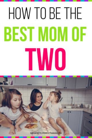 How to Be the Best Mom of Two - Imperfectly Perfect Mama