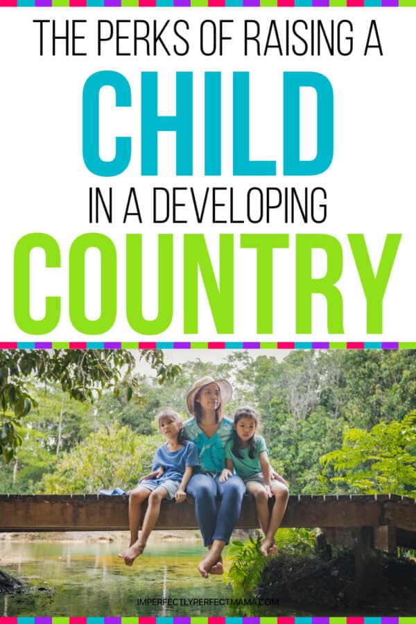 The Perks of Raising a Child in a Developing Country - Imperfectly ...