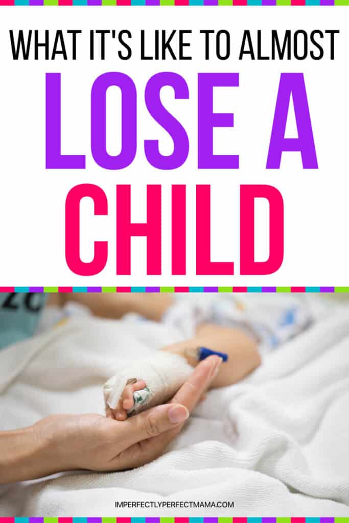 What It Is Like to Almost Lose a Child - Imperfectly Perfect Mama